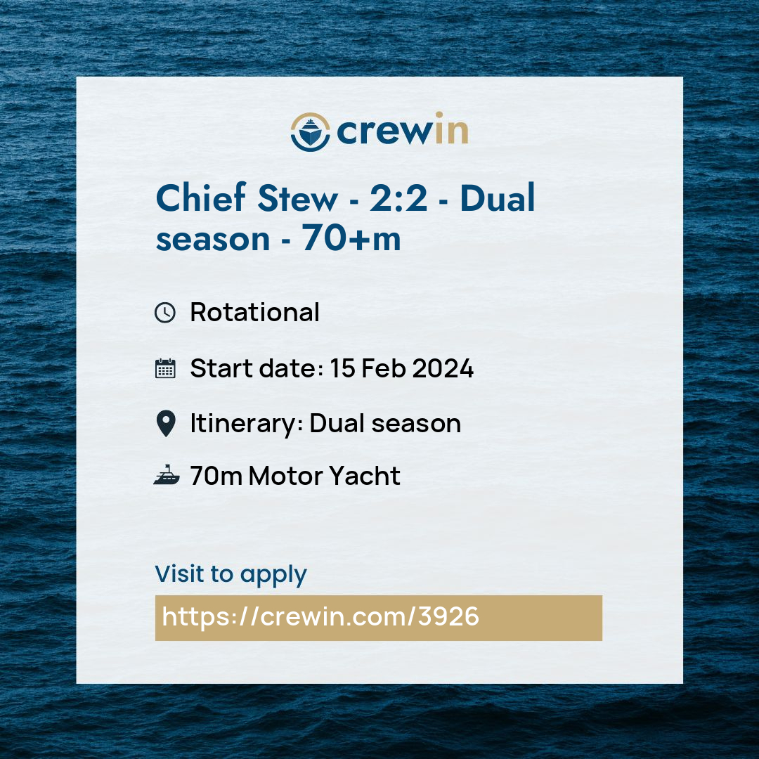 Chief Stew - 2:2 - Dual season - 70+m yacht job - Crewin